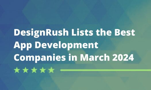 DesignRush Lists the Best App Development Companies in March 2024 | DesignRush